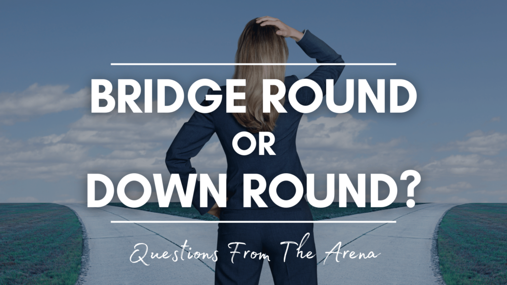 Questions from the Arena: Should I Do a Bridge Round or a Down Round ...