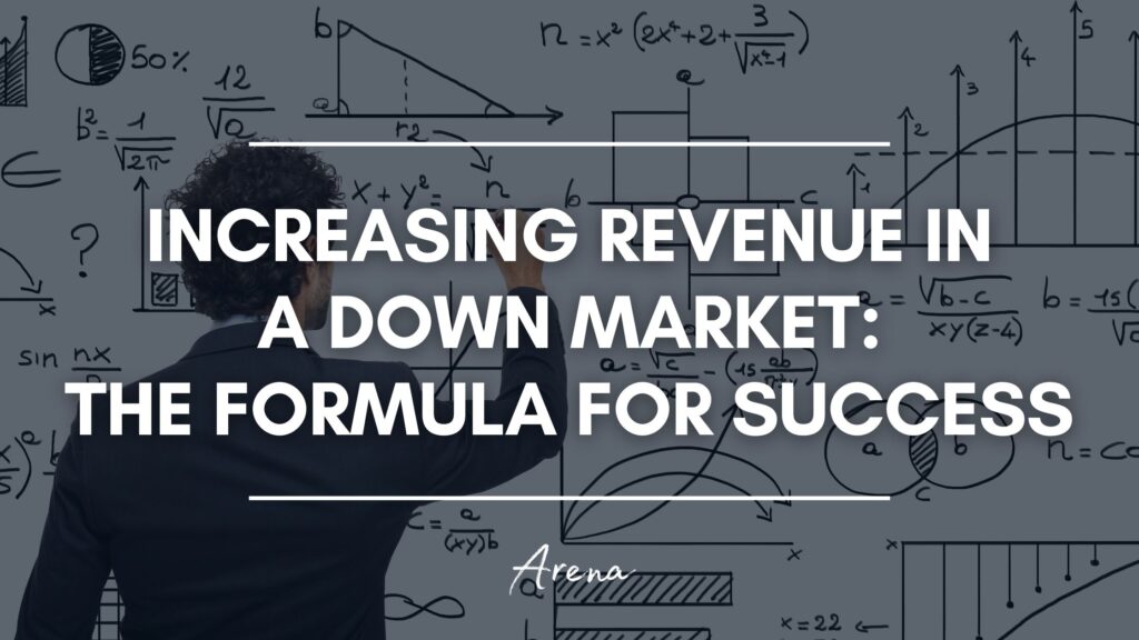 Increasing Revenue in a Down Market - Arena Partners